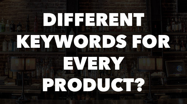 Should I Have Different Keywords for Every Product? – We Are Underground
