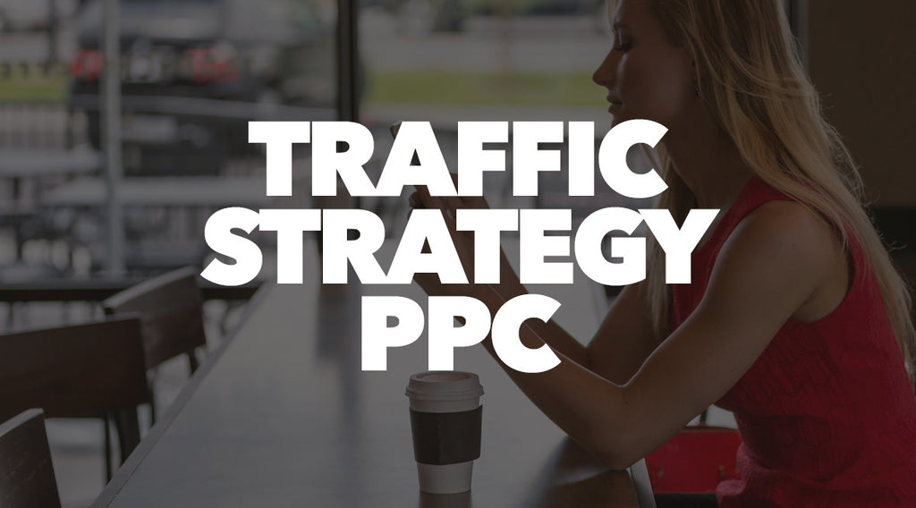 Traffic Strategy - PPC – We Are Underground